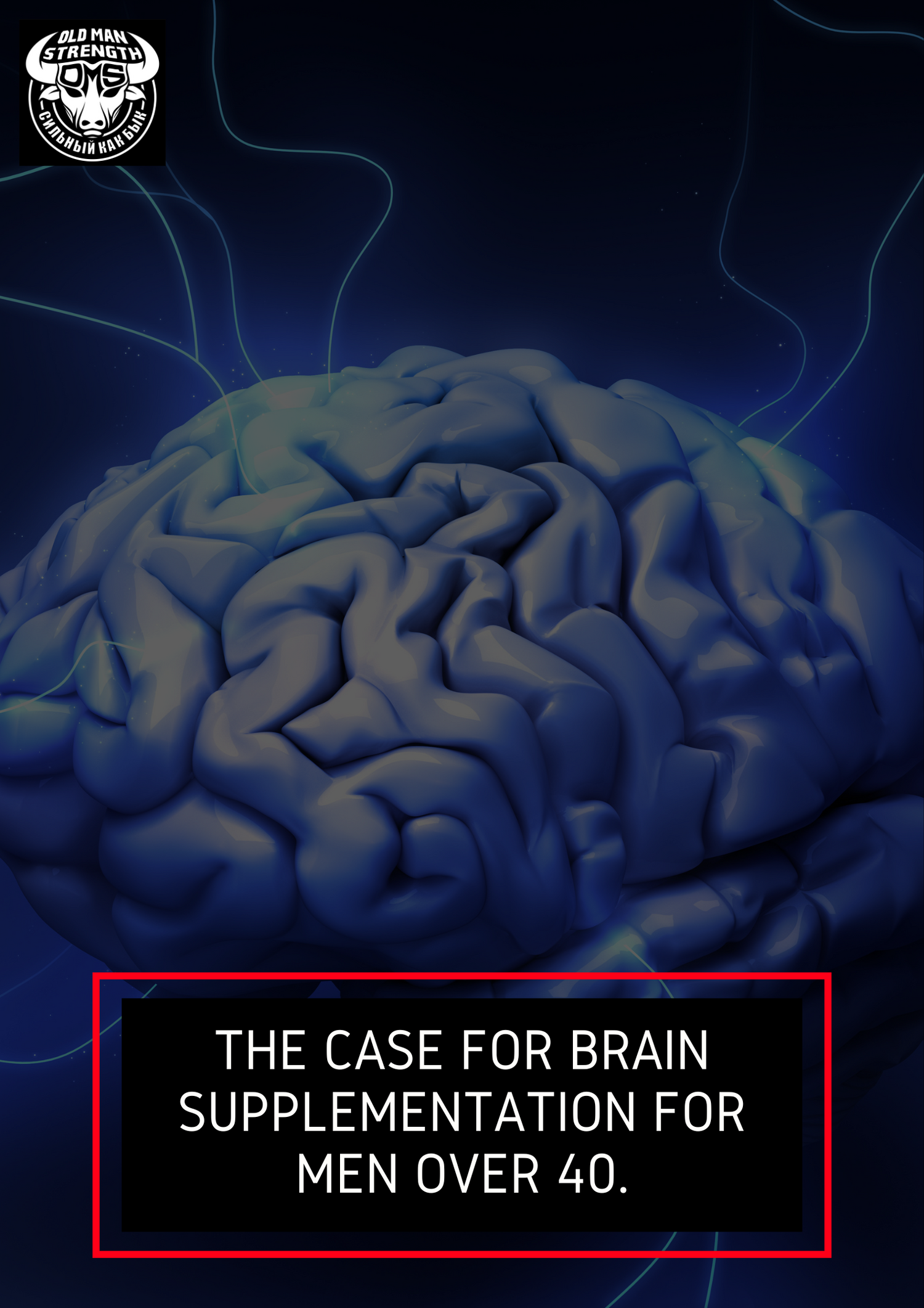 The Case for Brain Supplementation for Men Over 40 – Old Man Strength